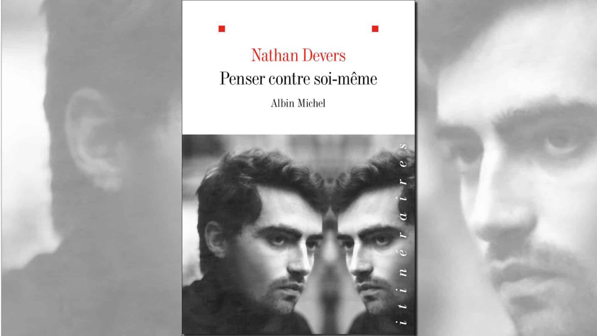 Penser contre soi même, le nouveau livre de Nathan Devers - Transfuge